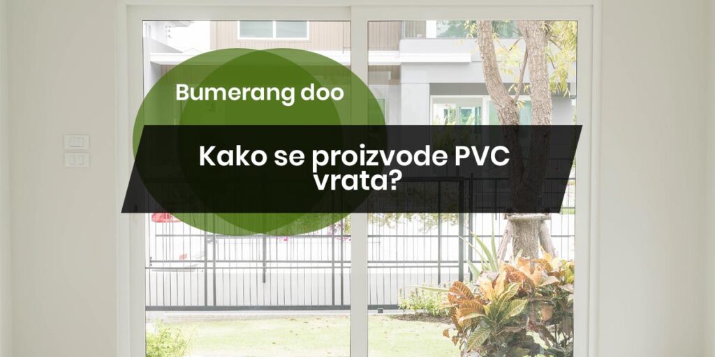 Kako se proizvode PVC vrata? - Bumerang d.o.o.