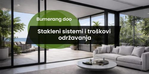 Stakleni sistemi i troškovi održavanja - Bumerang d.o.o.